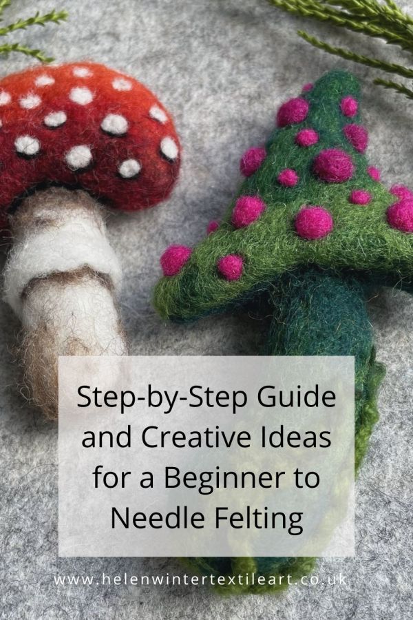Step-by-Step Guide and Creative Ideas For a Beginner To Needle Felting - Helen Winter Textile Art